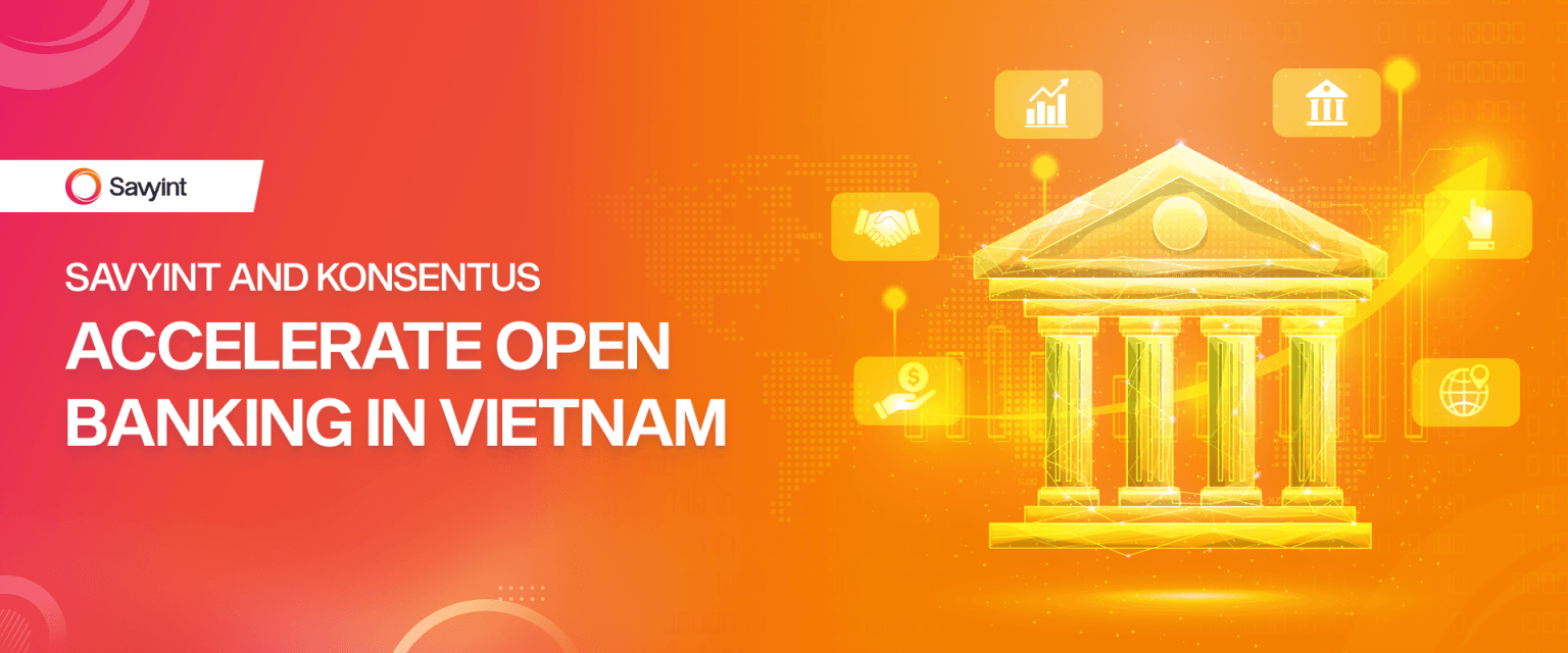 SAVYINT and Konsentus accelerate open banking in Vietnam - Savyint