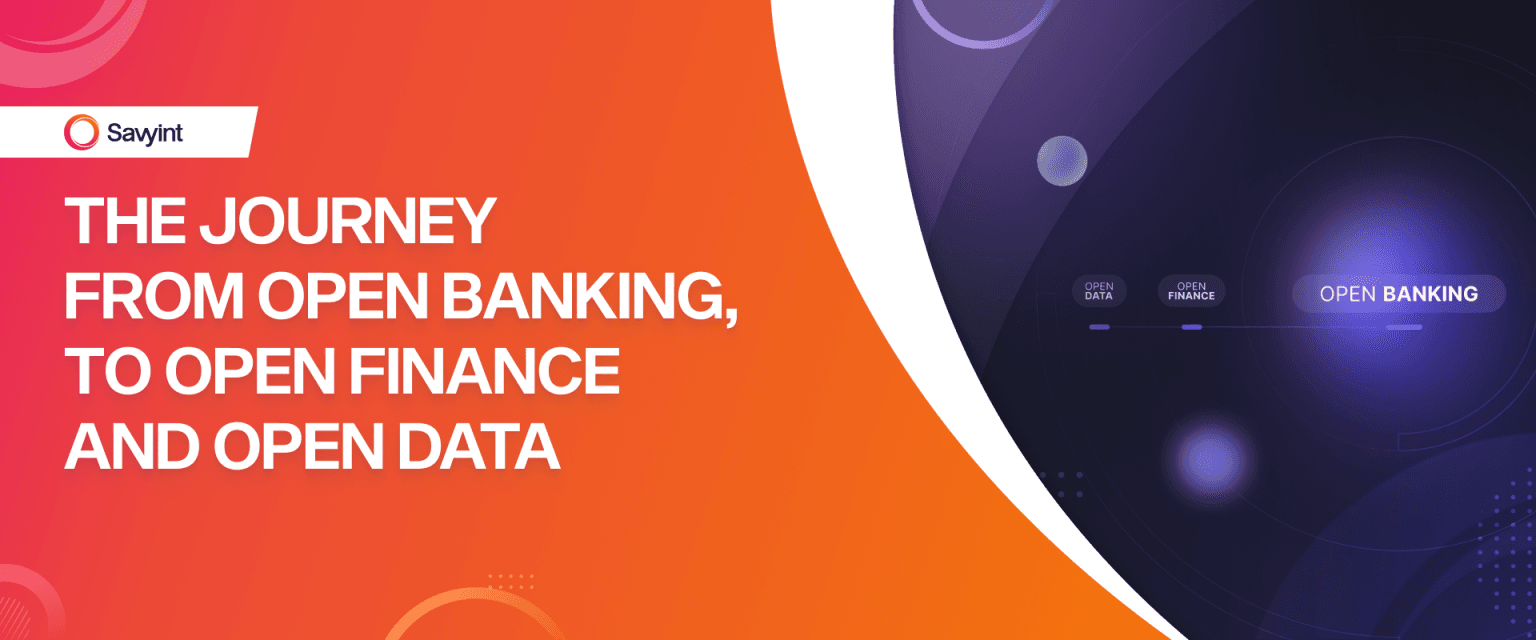 The Journey from Open Banking, to Open Finance and Open Data - Savyint