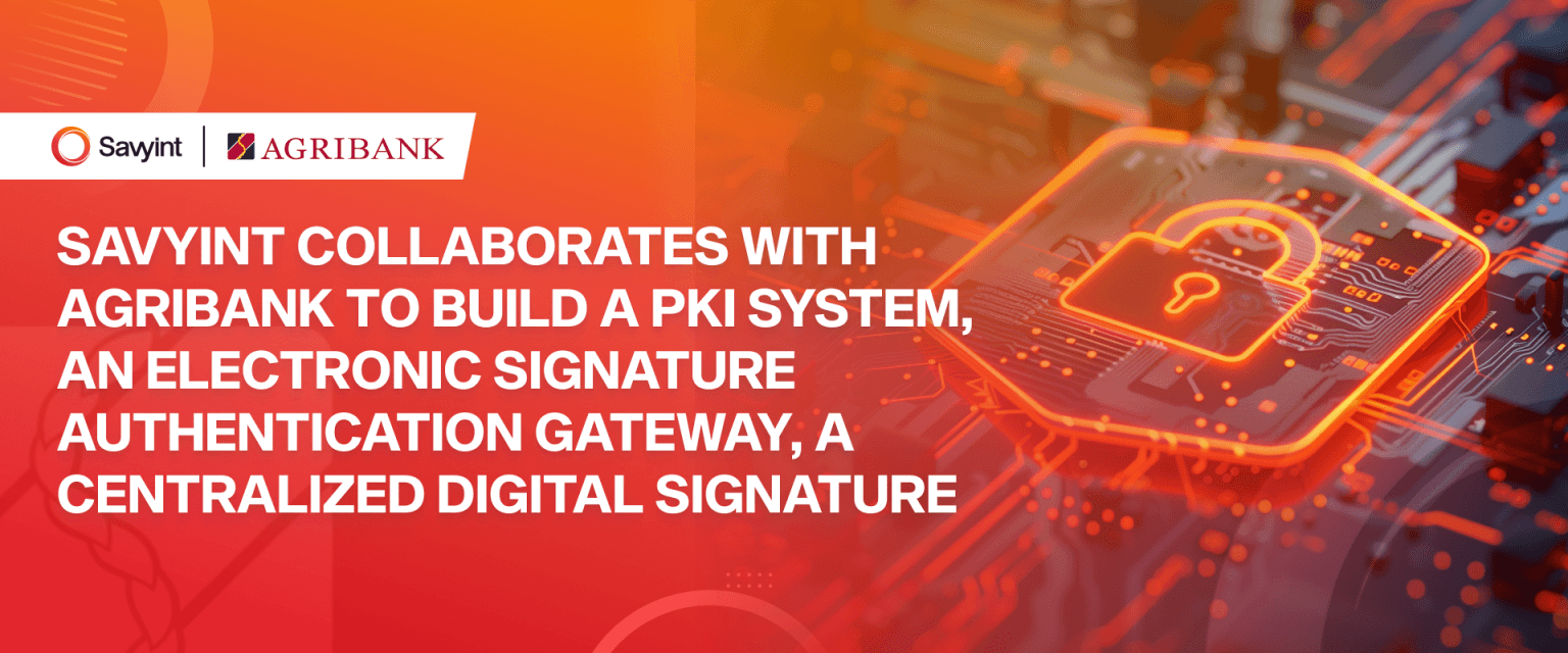 SAVYINT collaborates with Agribank to build a PKI system, an electronic ...